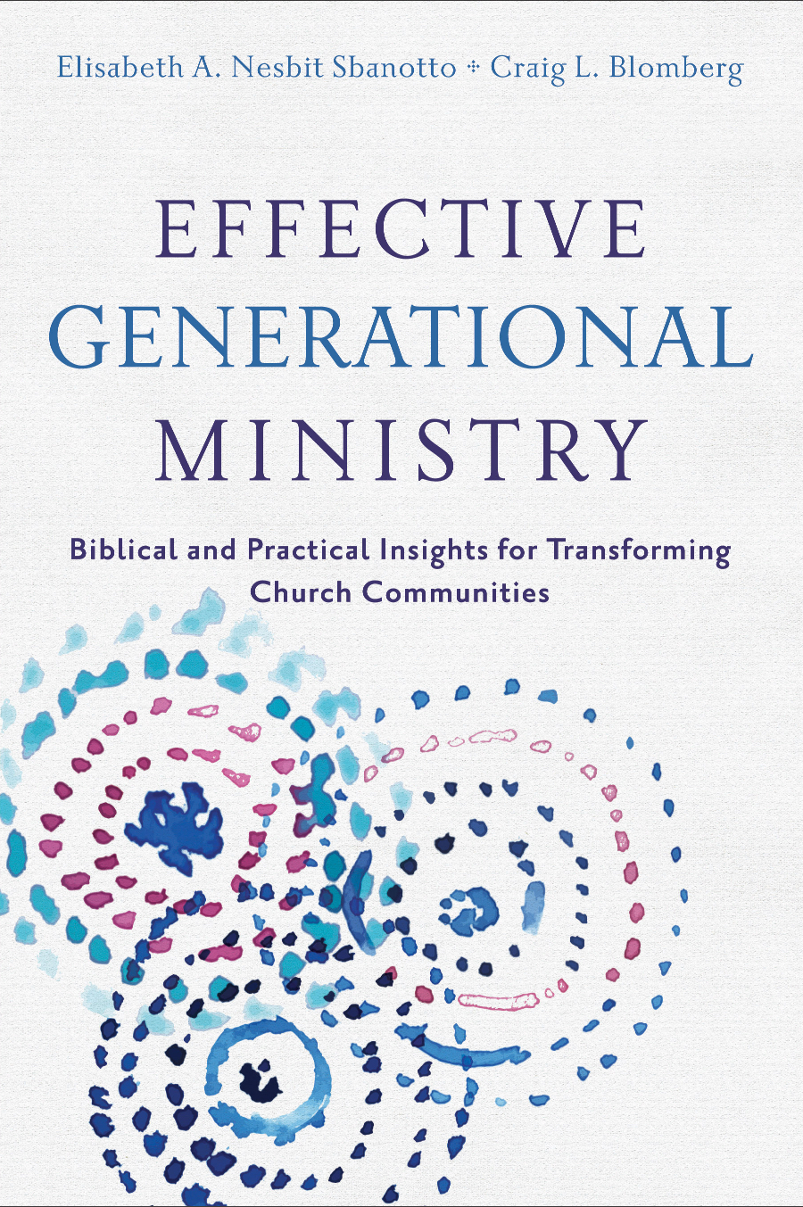 Effective Generational Ministry: Biblical and Practical Insights for ...