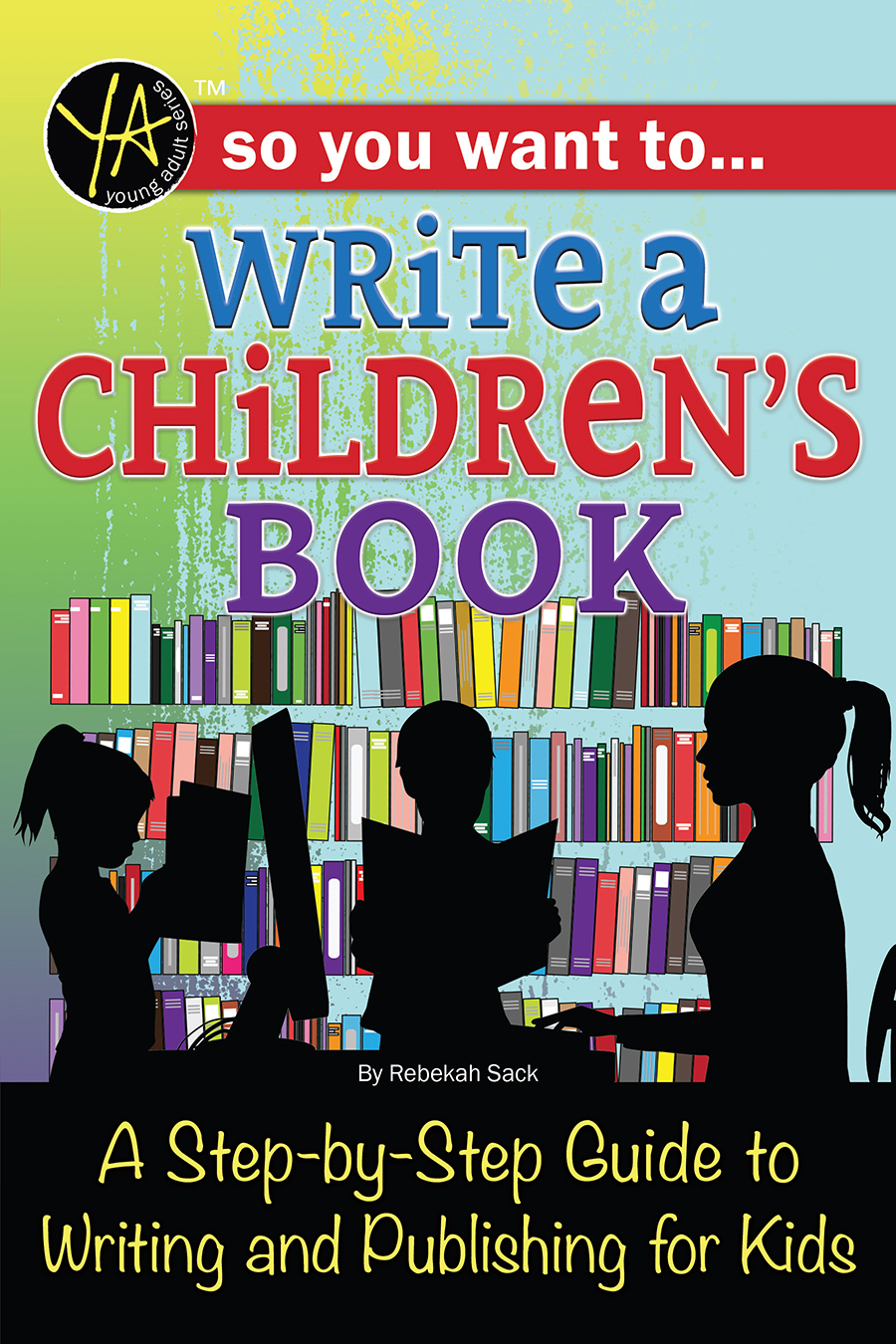 So You Want To Write A Children s Book A Step by Step Guide To Writing 